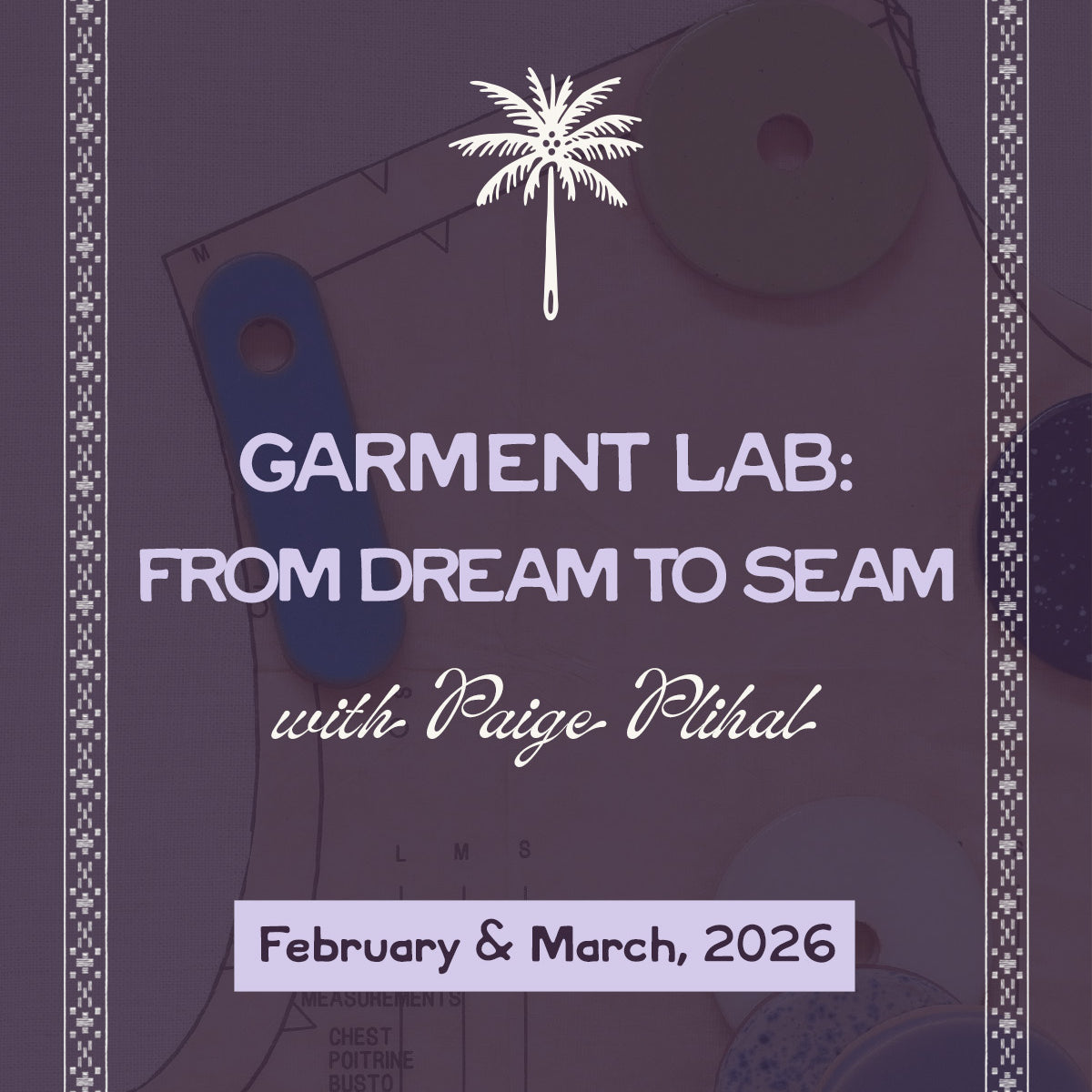 Garment Lab: From Dream to Seam with Paige Plihal | February 20, 27, a ...