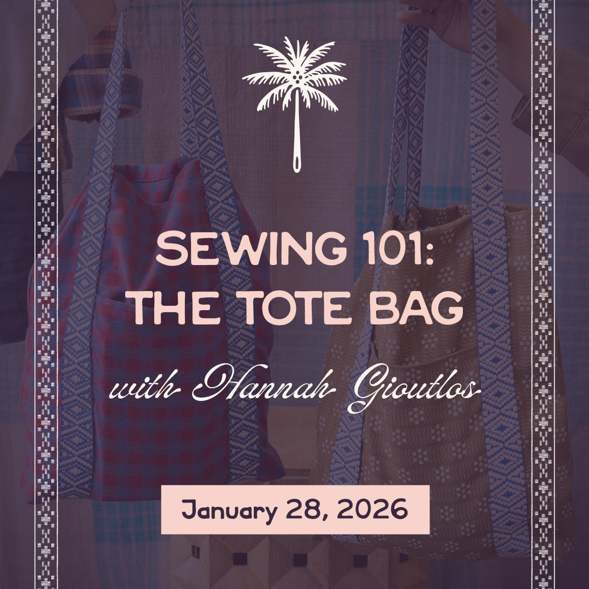 Sewing 101: The Tote Bag with Hannah Gioutlos | February 18, 2026 ...